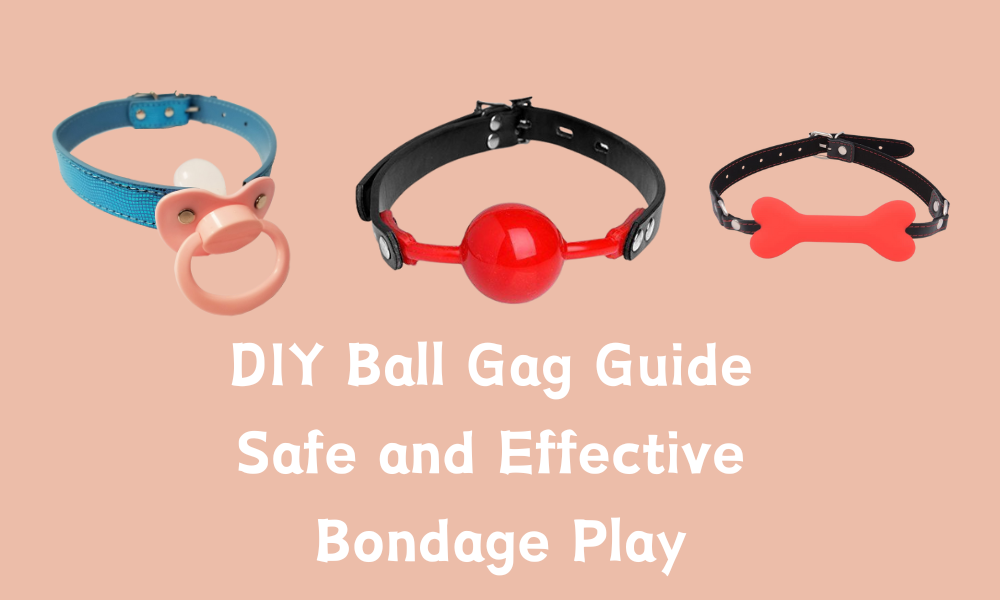 DIY Ball Gags Guide: Safe and Effective Bondage Play
